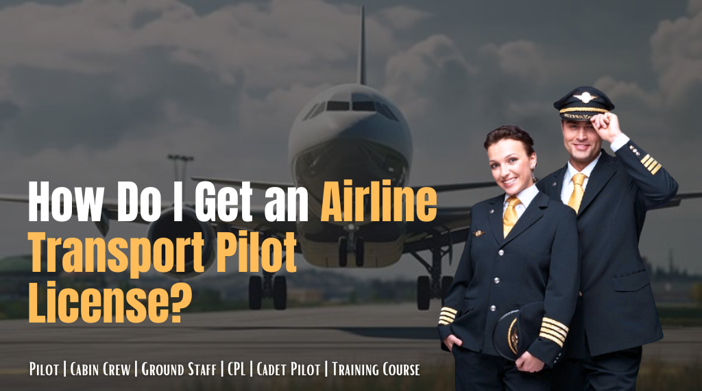 Airline Transport Pilot License: Course Fees, Duration and Institute.